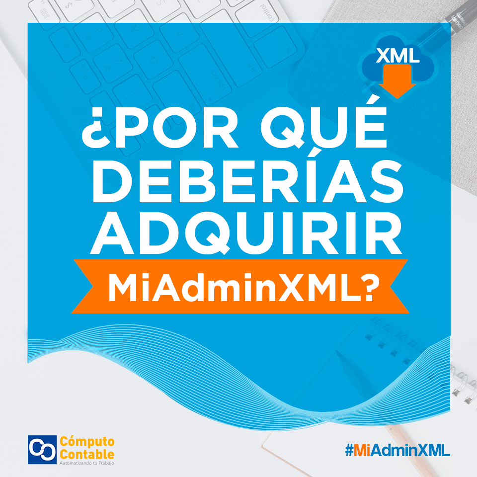¿Por qué adquirir MiAdminXML? ¿Vale la pena? - ComputoContable